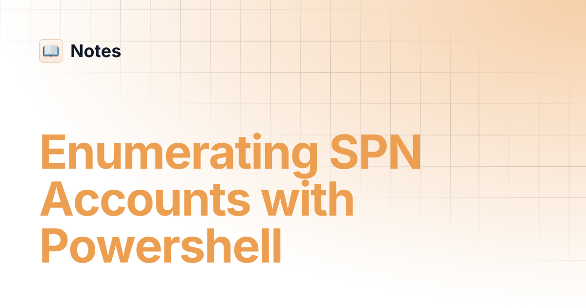 Enumerating SPN Accounts with Powershell | Notes
