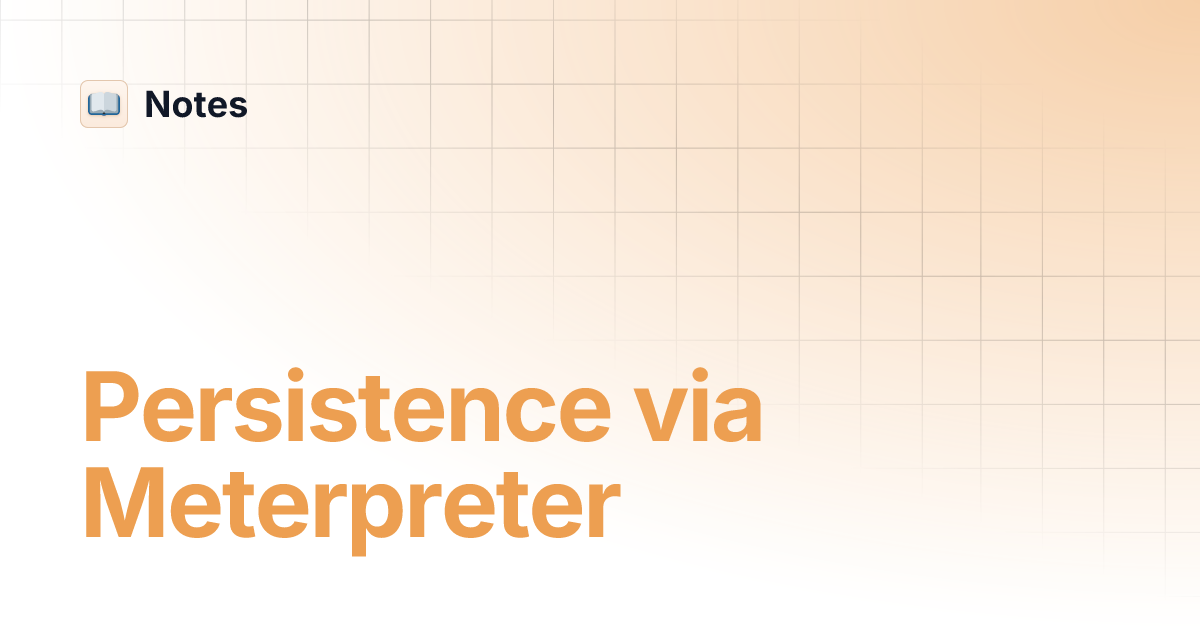 Persistence via Meterpreter | Notes