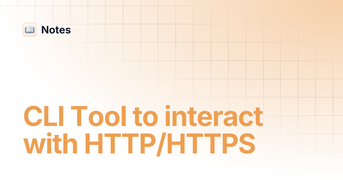 CLI Tool to interact with HTTP/HTTPS | Notes