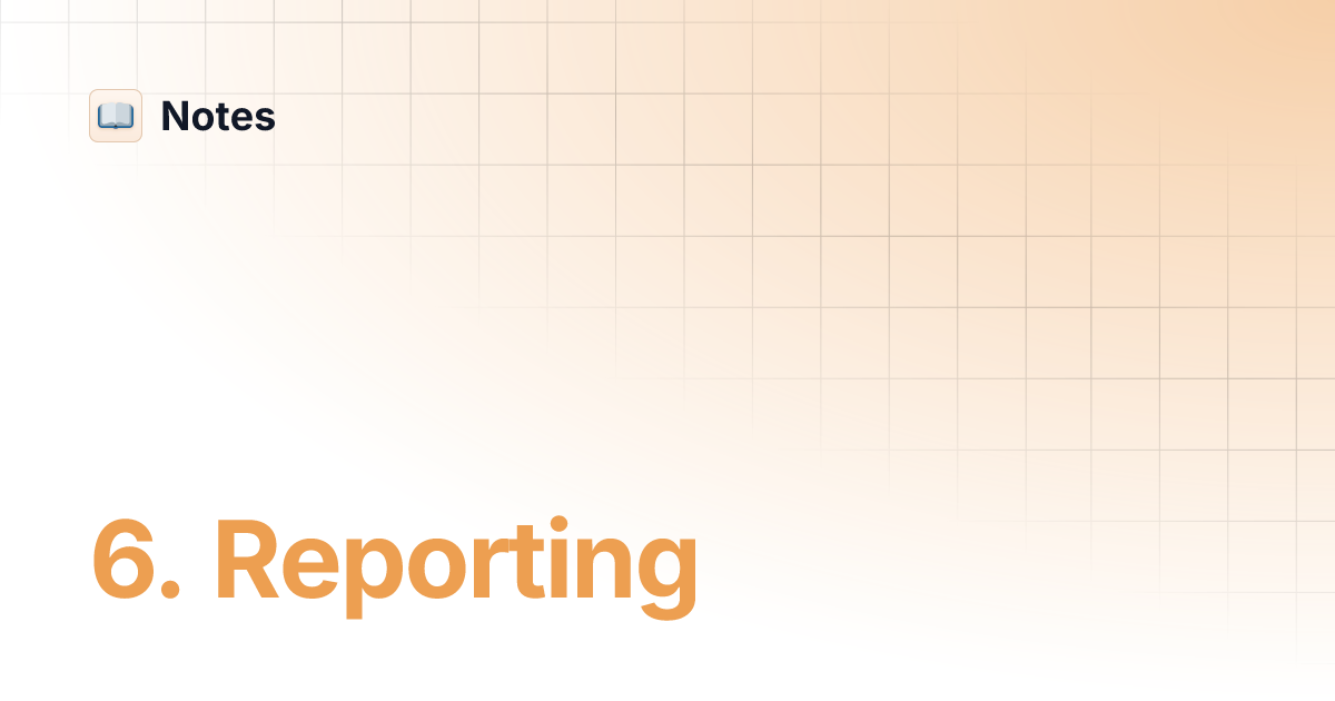 6. Reporting | Notes